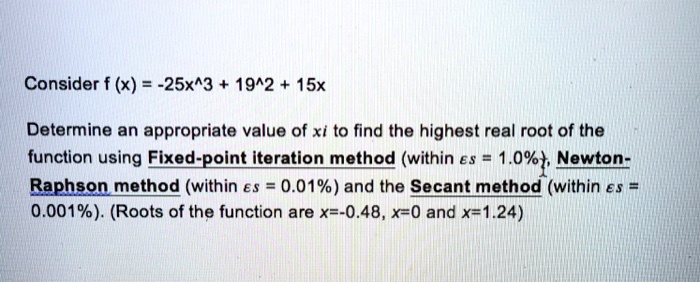 SOLVED: Consider f (x) = -25x43 1942 15x Determine an appropriate value of xi to find the ...