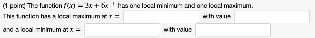 SOLVED: point) The function f(x) = 3x + 6x-1 has one local minimum and one local maximum This ...