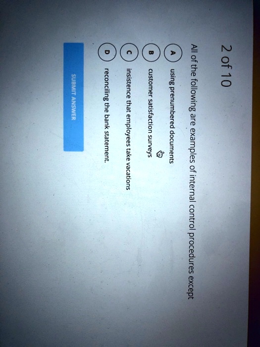 SOLVED: A SUBMITANSWER 2of10 reconciling the bank statement. insistence that employees take ...