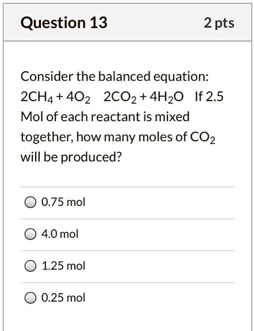 SOLVED: Consider the balanced equation: 2CH4 + 4O2 â†’ 2CO2 + 4H2O. If ...