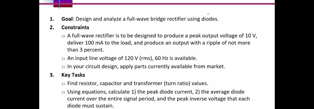 SOLVED: Goal: Design and analyze full-wave bridge rectifier using diodes Constraints A full-wave ...