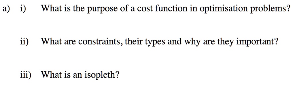 SOLVED: a) i) What is the purpose of a cost function in optimisation problems? ii) What are ...