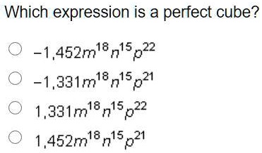 Which expression is a perfect cube? ? -1,452m^18n^15p^22