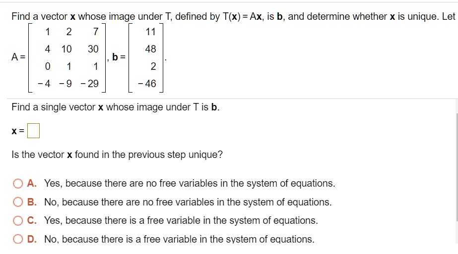 Find A Vector X Whose Image Under T Defined By Tx Ax Is B And Determine Whether X Is Unique Let