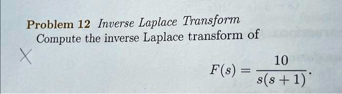SOLVED: Problem 12 Inverse Laplace Transform Compute the inverse ... SOLVED: Problem 12 Inverse Laplace Transform Compute the inverse ...