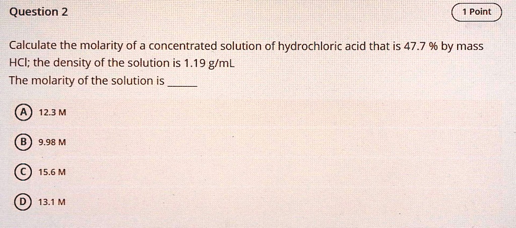 SOLVED: Question 2 Point Calculate the molarity of a concentrated solution of hydrochloric acid ...