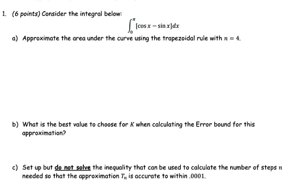 SOLVED: Consider the integral below: âˆ«[cos x sin x]dx Approximate the area under the curve ...