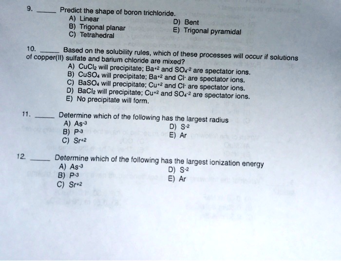 [GET ANSWER] 9. Predict the shape of boron trichloride. A) Linear B) Trigonal planar C ...