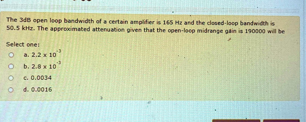 The 3dB open loop bandwidth of a certain amplifier is 165Hz and the ...