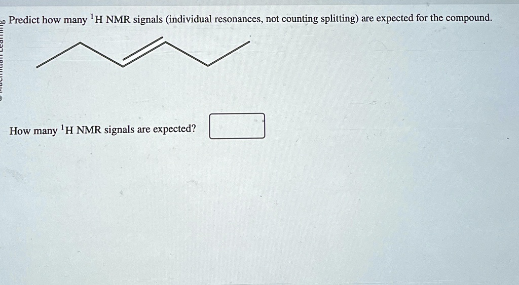 Predict how many ^(1)H NMR signals (individual resonances, not counting ... Predict how many ^(1)H NMR signals (individual resonances, not counting ...