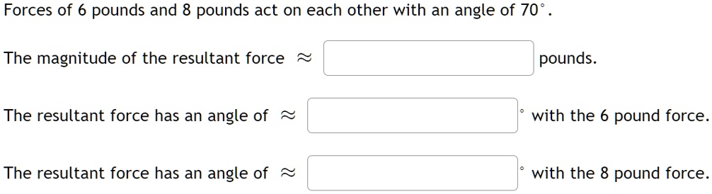 forces of 6 pounds and 8 pounds act on each other with an angle of 70 ...