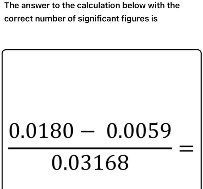 the answer to the calculation below with the correct number of significant figures is 00180 5 ...
