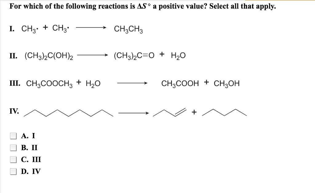 SOLVED: For which of the following reactions is AS a positive value? Select all that apply: I ...