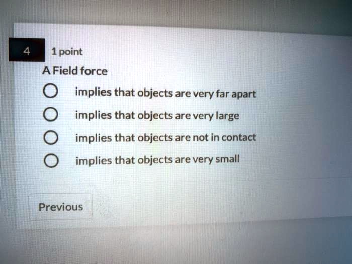 SOLVED: 1point A Field force implies that objects are very far apart ...