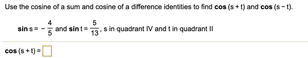 SOLVED: Use the cosine of a sum and cosine of a difference identities ...