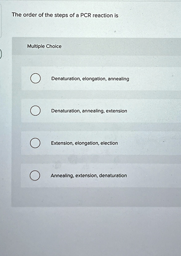 the order of the steps of a pcr reaction is multiple choice ...