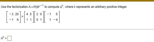 Use the factorization A = PDP^(-1) to compute A^k where k represents an arbitrary positive integer.