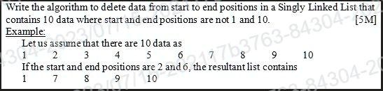 Solved Write The Algorithm To Delete Data From Start To End Positions In A Singly Linked List