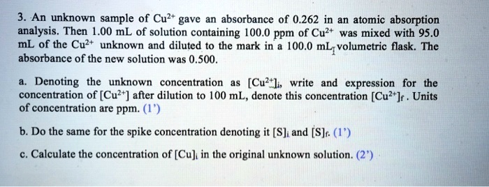 An unknown sample of Cu2+ gave an absorbance of 0.262 in an atomic ...