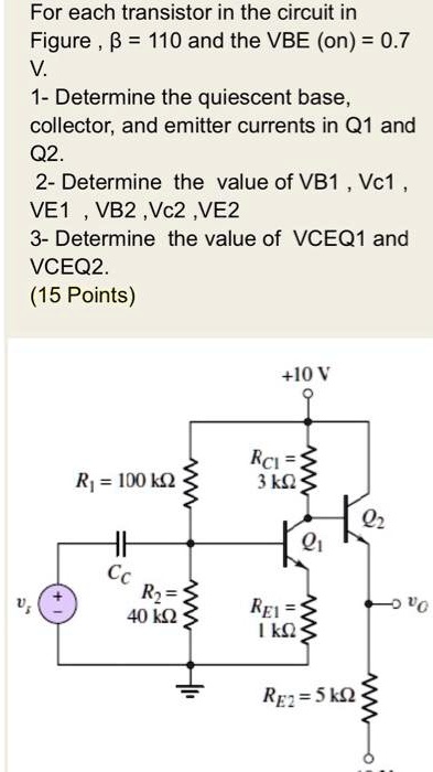 For each transistor in the circuit in Figure, β = 110 and the VBE (on) = 0.7 V. 1- Determine the ...