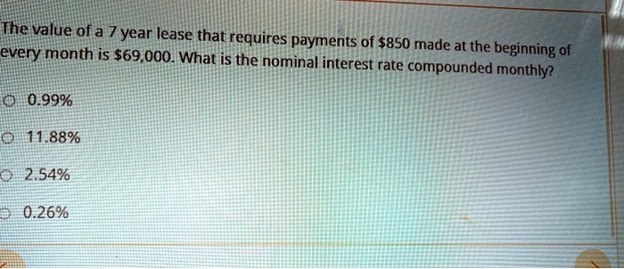 SOLVED: The value of a 7 year lease that requires every payments of 850 ...