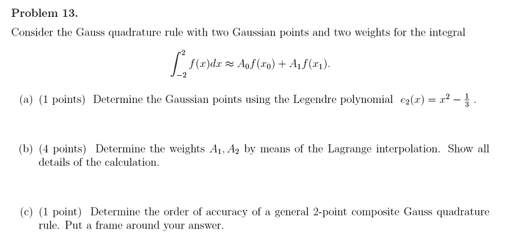Problem 13. Consider the Gauss quadrature rule with two Gaussian points ...