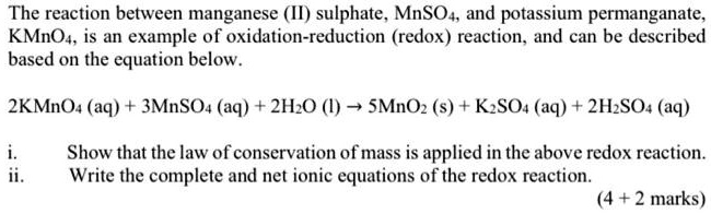 The reaction between manganese (II) sulphate, MnSO4, and potassium permanganate, KMnO4, is an ...