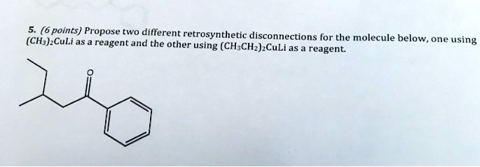 5. (6 points) Propose two different retrosynthetic disconnections for ...