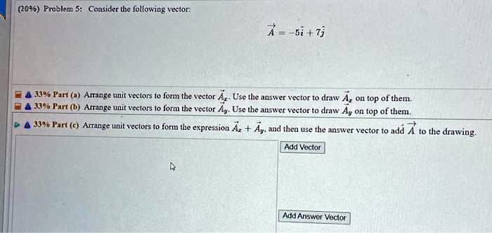 (20%) Problem 5: Consider the following vector: A⃗ = -5î + 7ĵ 33% Part ...
