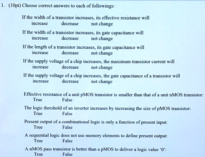 1. (10pt) Choose correct answers to each of followings: If the width of a transistor increases ...