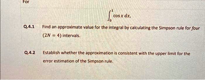 SOLVED: Texts: For cos(x)dx, Q.4.1: Find an approximate value for the integral by calculating ...
