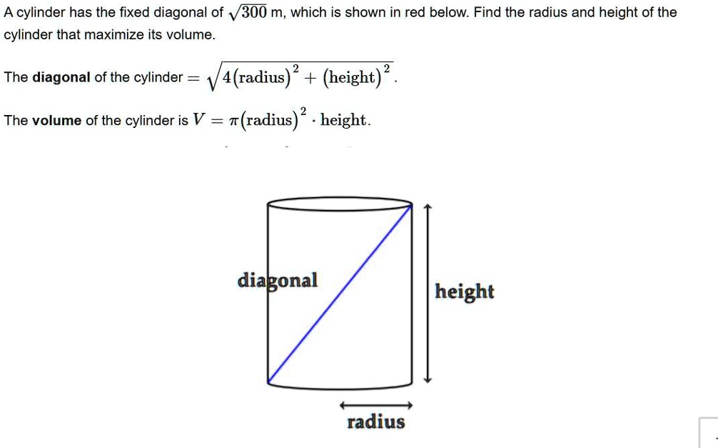 SOLVED:A cylinder has the fixed diagonal of 300 m, which is shown in red below: Find the radius ...