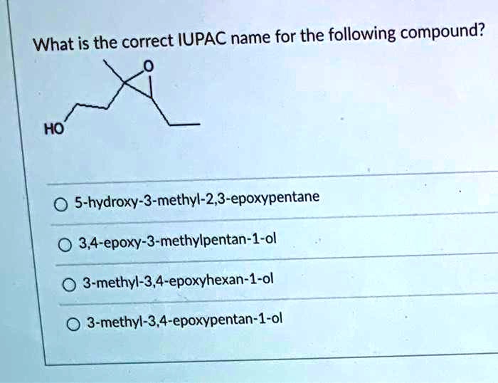 SOLVED: What is the correct IUPAC name for the following compound? HO 5 ...