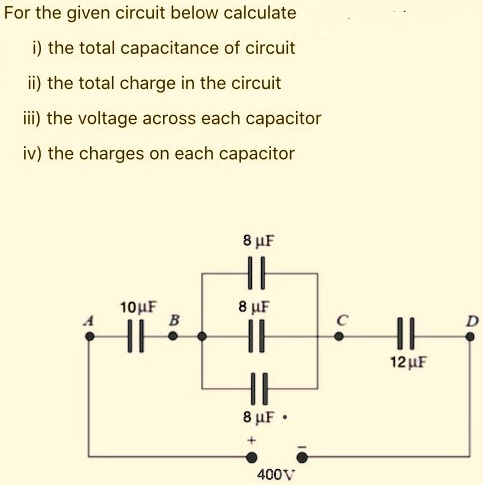 For the given circuit below calculate i) the total capacitance of circuit ii) the total charge ...