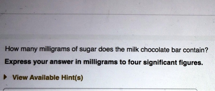 SOLVED: How many milligrams of sugar does the milk chocolate bar ...