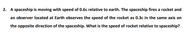A spaceship moving with speed of 0.6c relative to earth The spaceship ...