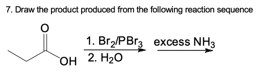 draw the product produced from the following reaction sequence 1 brzipbra excess nh3 oh 2 hzo 67091