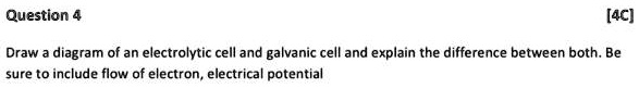 Question 4c draw diagram of an electrolytic cell and...