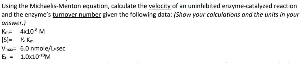 VIDEO solution: Using the Michaelis-Menten equation, calculate the velocity of an uninhibited ...