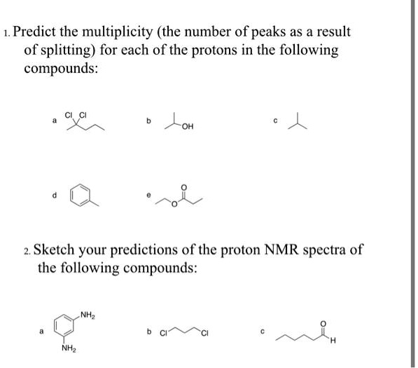 1. Predict the multiplicity (the number of peaks as a result of splitting) for each of the ...