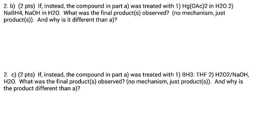SOLVED:2. b) (2 pts) If, instead, the compound in part a) was treated ...