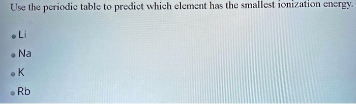 SOLVED: Use the periodic table to predict which element has the ...