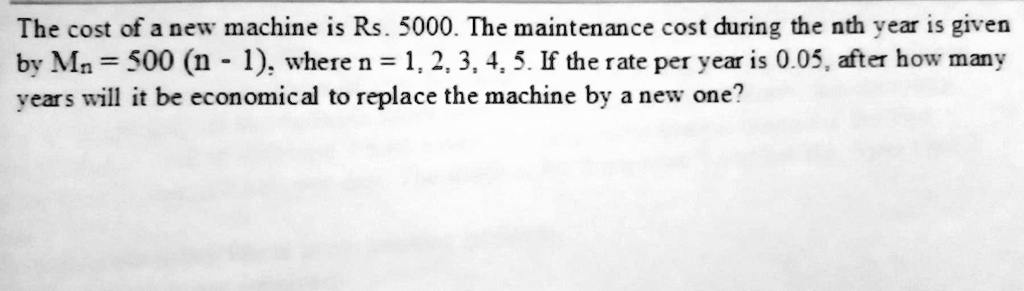 The cost of a new machine is Rs. 5000. The maintenance cost during the ...