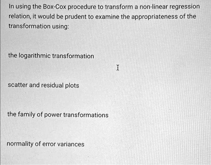 SOLVED Mcq Question N In Using The Box Cox Procedure To Transform A Non linear Regression solved-mcq-question-n-in-using-the-box-cox-procedure-to-transform-a-non-linear-regression