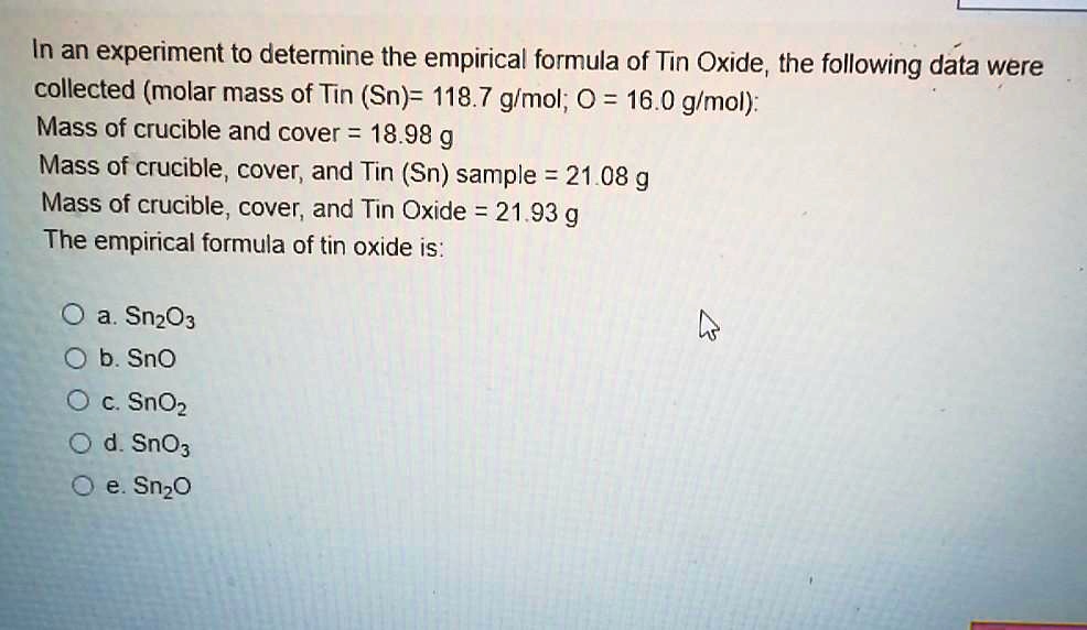 SOLVED: In an experiment to determine the empirical formula of Tin ...