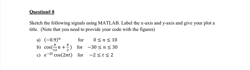 part c only question sketch the following signals using matlab label the x axis and y axis and ...