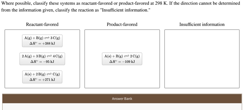 Where possible, classify these systems as reactant-favored or product ... Where possible, classify these systems as reactant-favored or product ...
