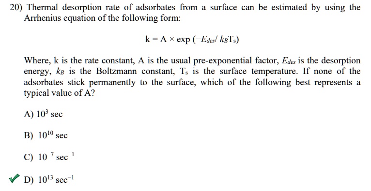 SOLVED: 20) Thermal desorption rate of adsorbates from surface can be ...
