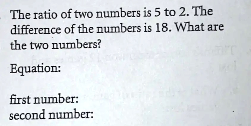 SOLVED: The ratio of two numbers is 5 to 2. The difference of the ...