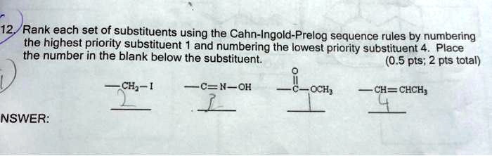 SOLVED: 12/ Rank each set of substituents using the Cahn-Ingold-Prelog sequence rules by ...